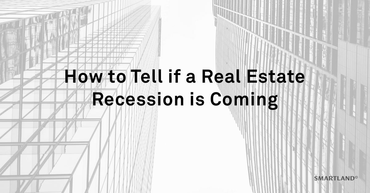 How to Tell if a Real Estate Recession is Coming? - Smartland
