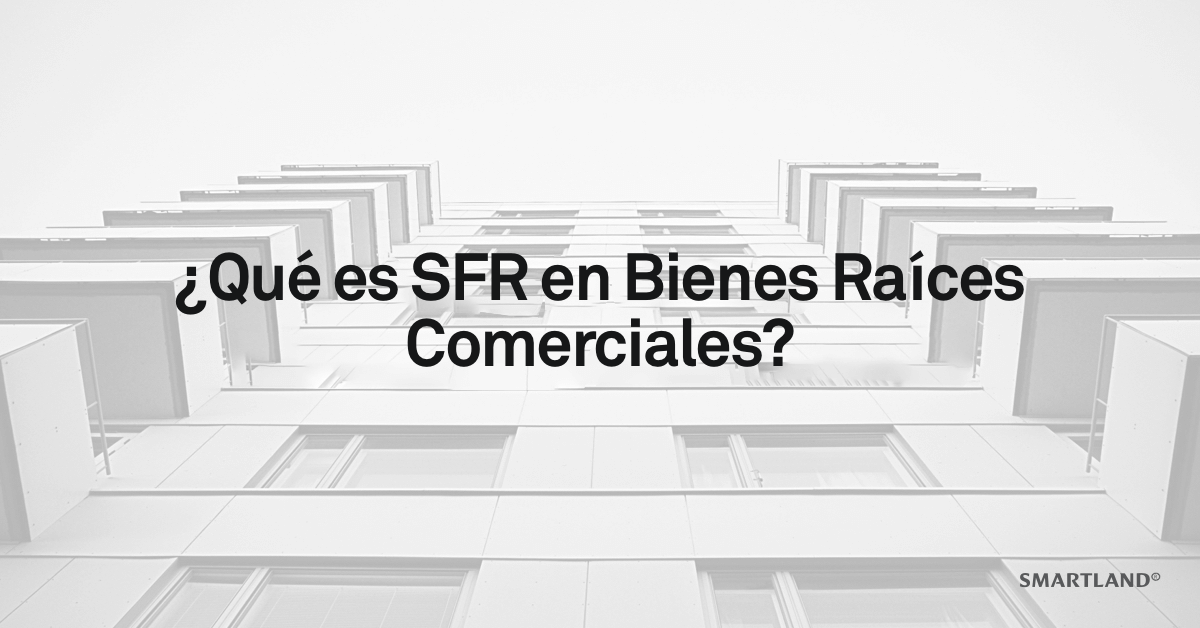 ¿Qué es SFR en Bienes Raíces Comerciales? - Smartland