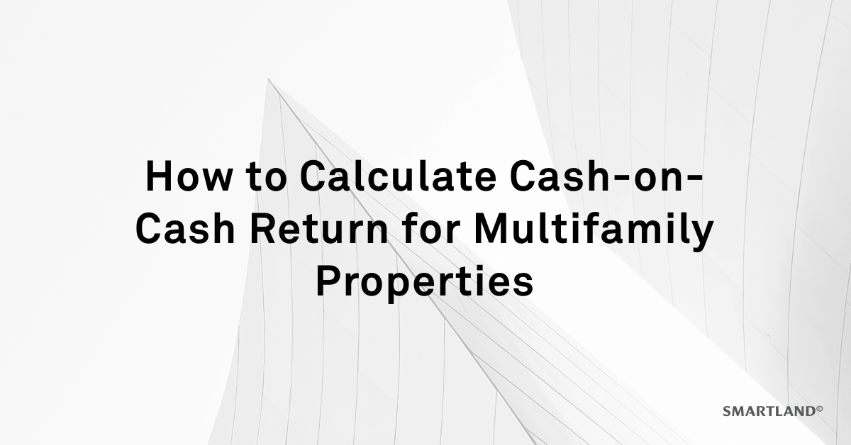 How to Calculate Cash on Cash Return for Multifamily - Smartland