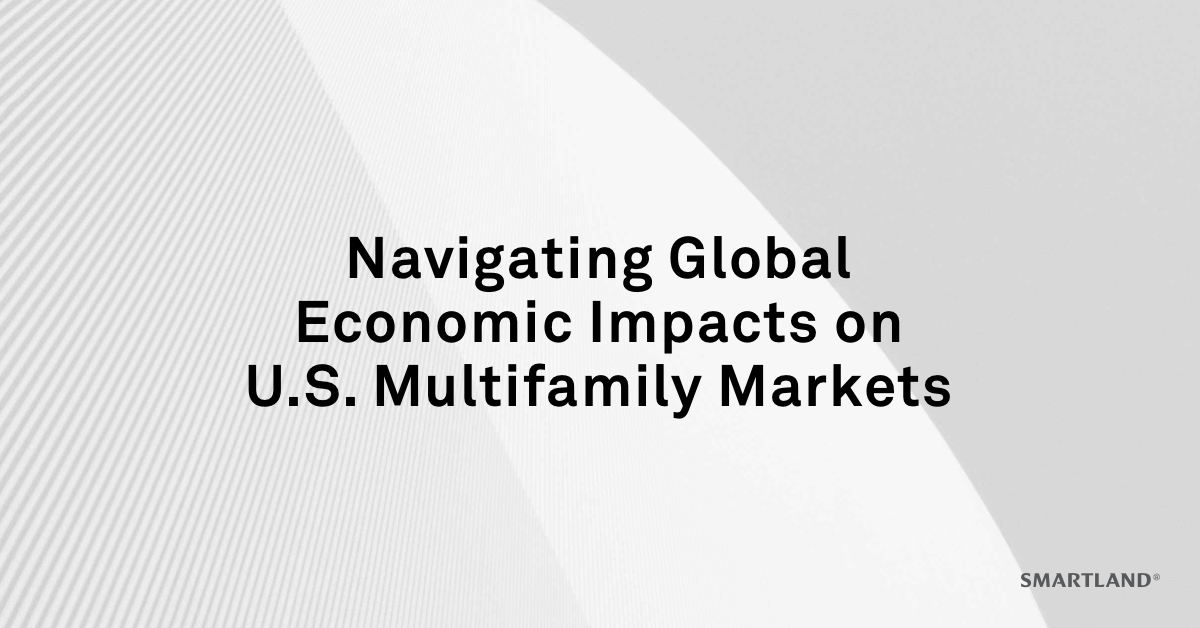 Global Economic Impacts on U.S. Multifamily Markets - Smartland
